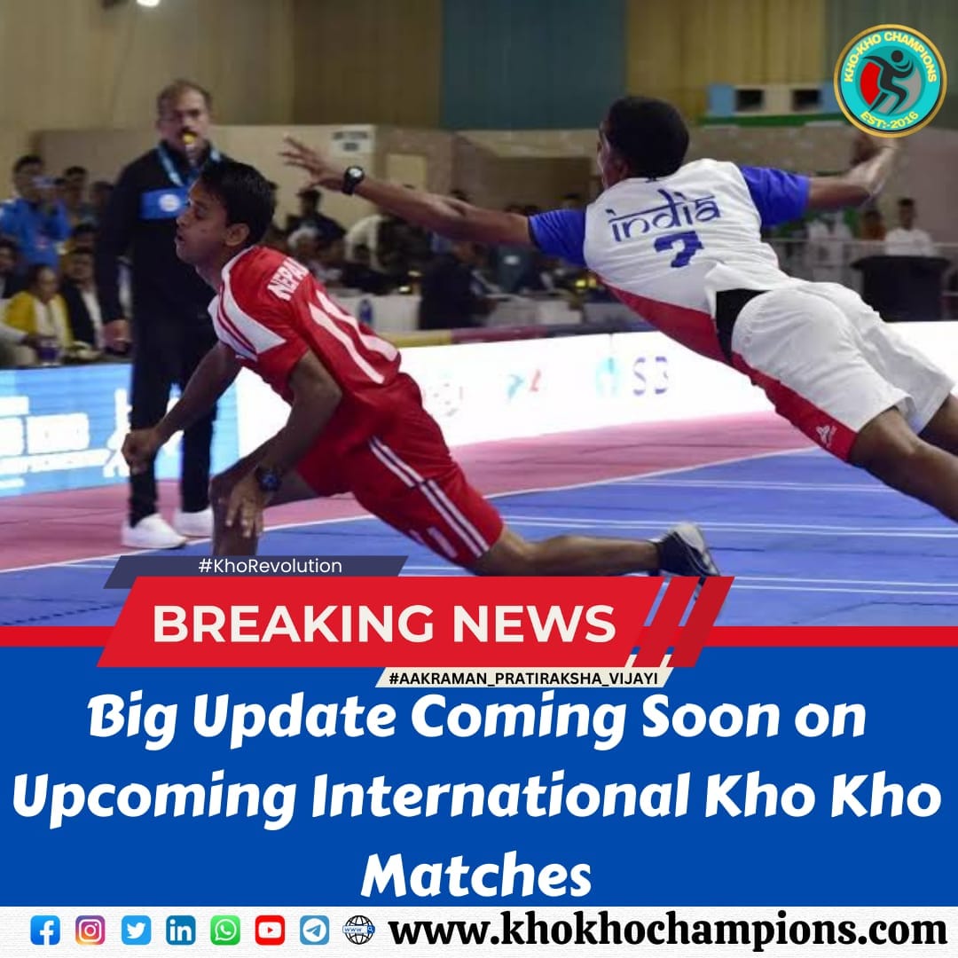 Big Update Coming Soon on Upcoming International Kho Kho Matches - KHO ...